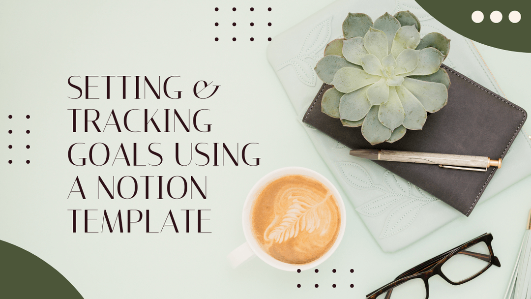 Setting and Tracking Goals Using a Notion Template